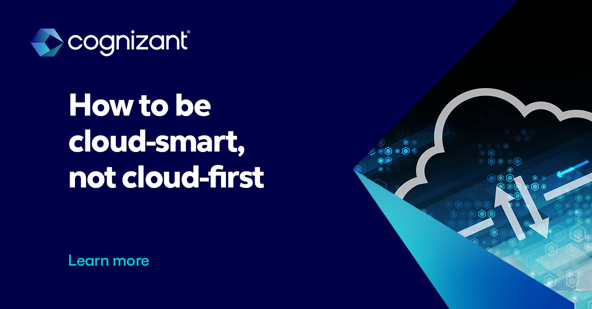 Why it’s better to be ‘cloud-smart’ than ‘cloud-first’